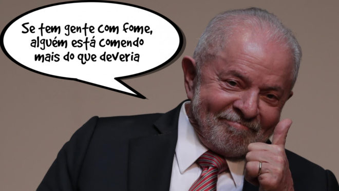 Frases da Semana: “Se tem gente com fome, alguém tá comendo demais”