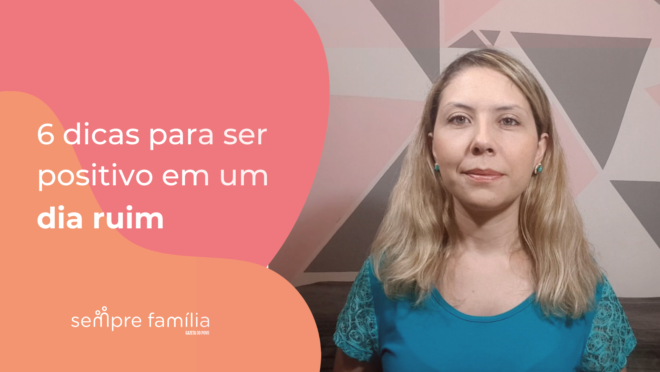 6 dicas para ser positivo em um dia ruim